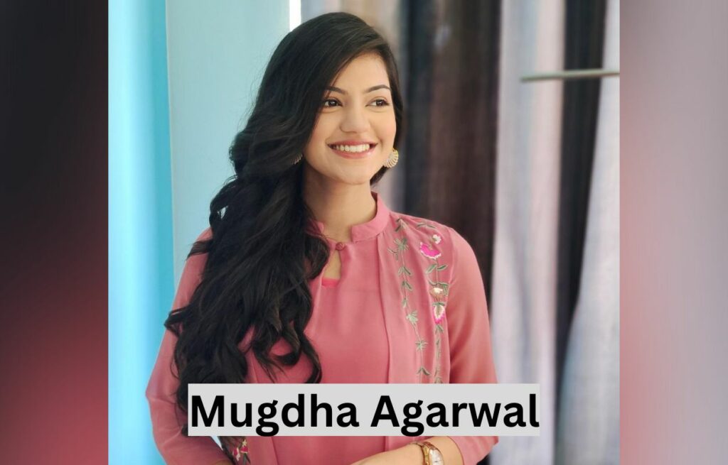 Mugdha Agarwal Age - Height, Biography, Net Worth, Boyfriend, Family ...